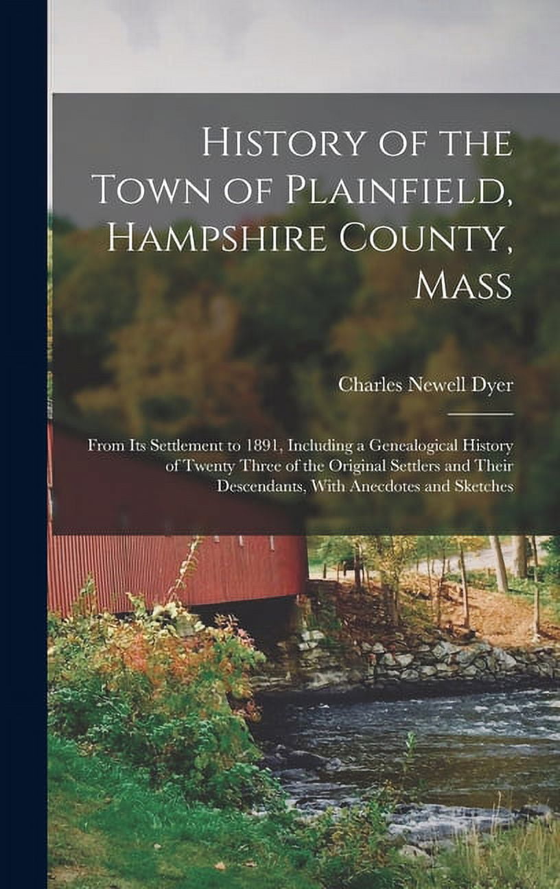 History of the Town of Plainfield, Hampshire County, Mass : From Its ...