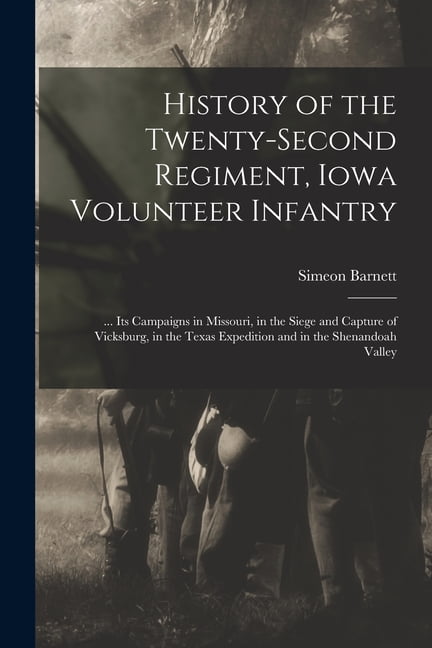 History of the Twenty-second Regiment, Iowa Volunteer Infantry; ... Its ...