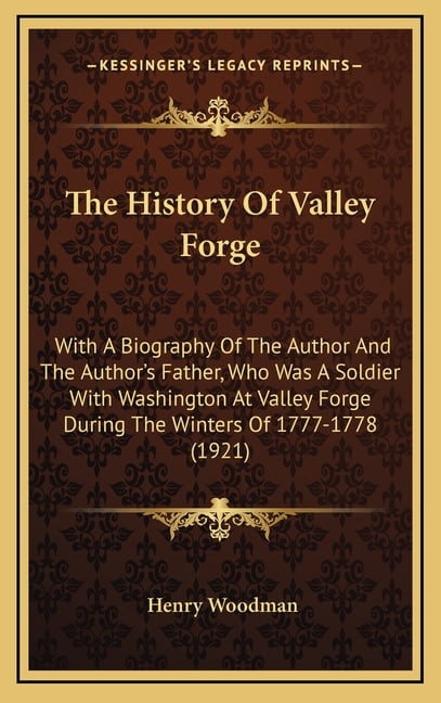 The History of Valley Forge : With a Biography of the Author and the ...