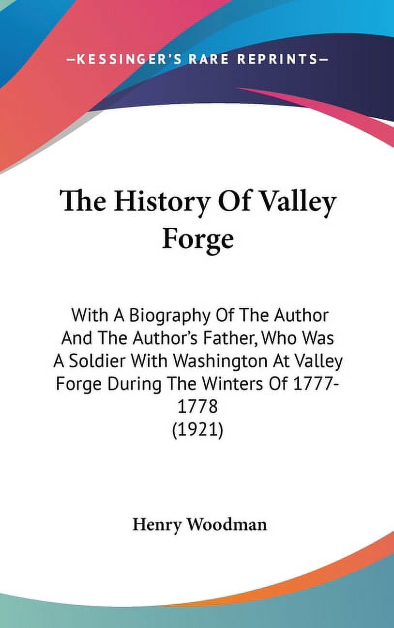 The History Of Valley Forge : With A Biography Of The Author And The ...