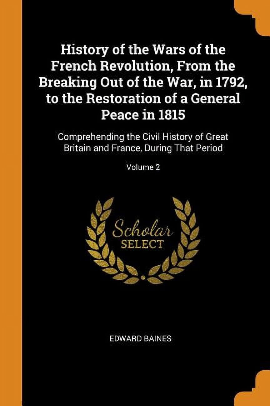 History of the Wars of the French Revolution, From the Breaking Out of ...
