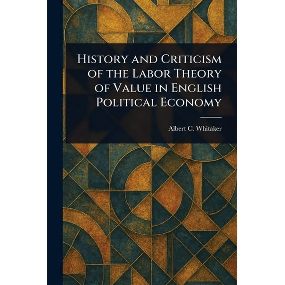 History and Criticism of the Labor Theory of Value in English Political ...