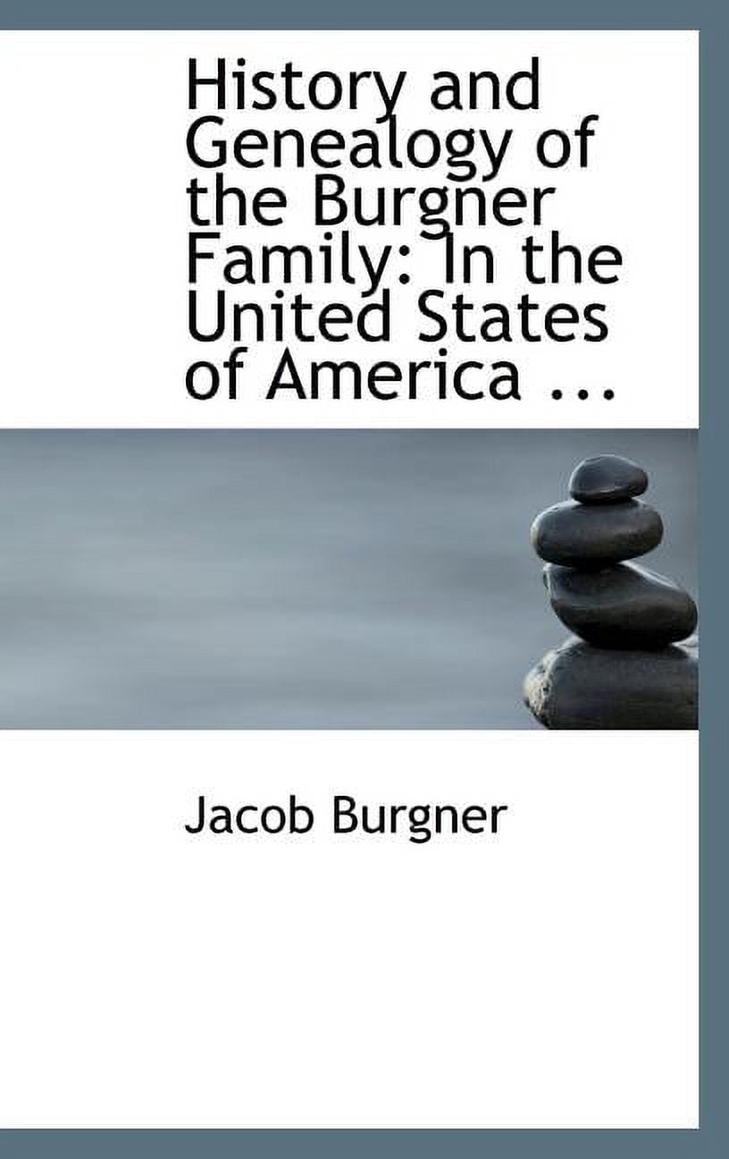 History and Genealogy of the Burgner Family : In the United States of ...