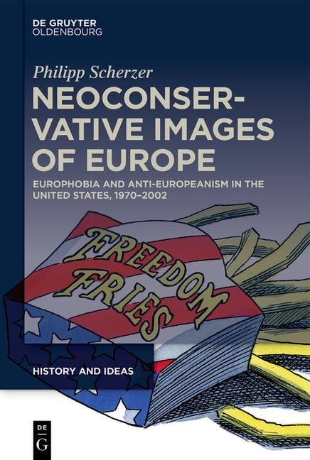 History and Ideas: Neoconservative Images of Europe: Europhobia and ...