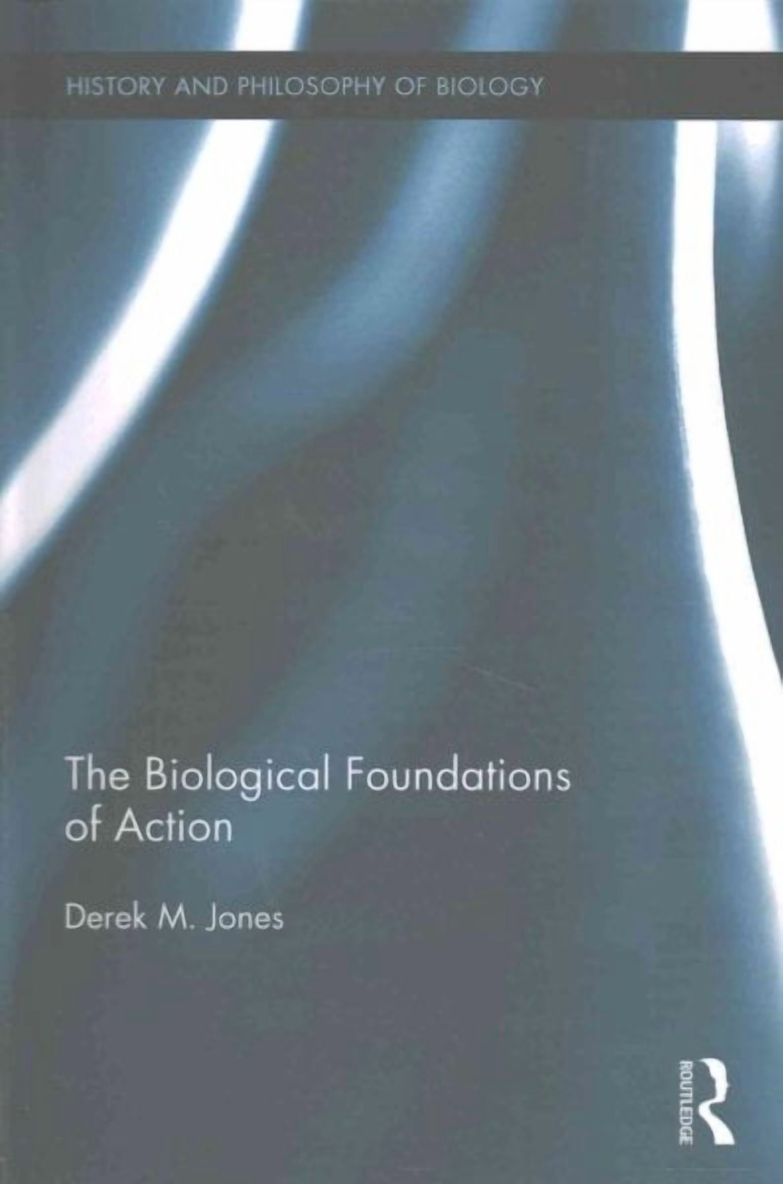 History and Philosophy of Biology: The Biological Foundations of Action ...