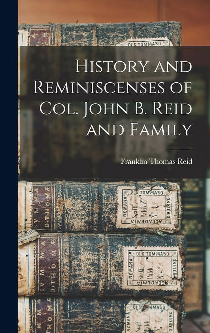 History and Reminiscenses of Col. John B. Reid and Family (Hardcover ...