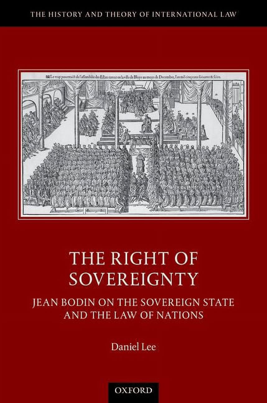 History and Theory of International Law The Right of Sovereignty: Jean ...