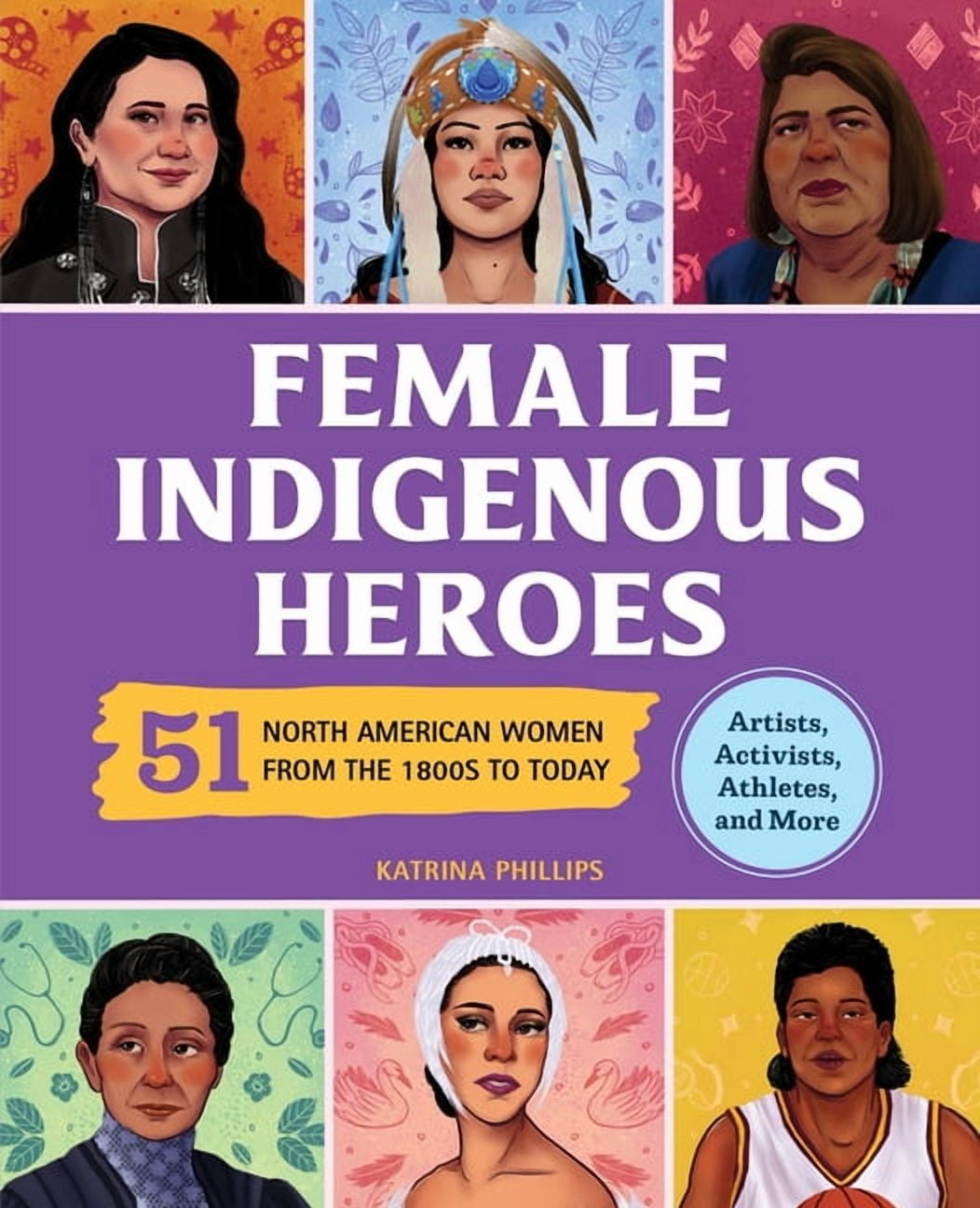History's Greatest Heroes Female Indigenous Heroes: 51 North American ...
