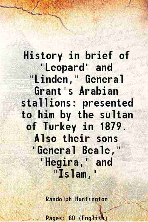 History in brief of "Leopard" and "Linden," General Grant's Arabian ...