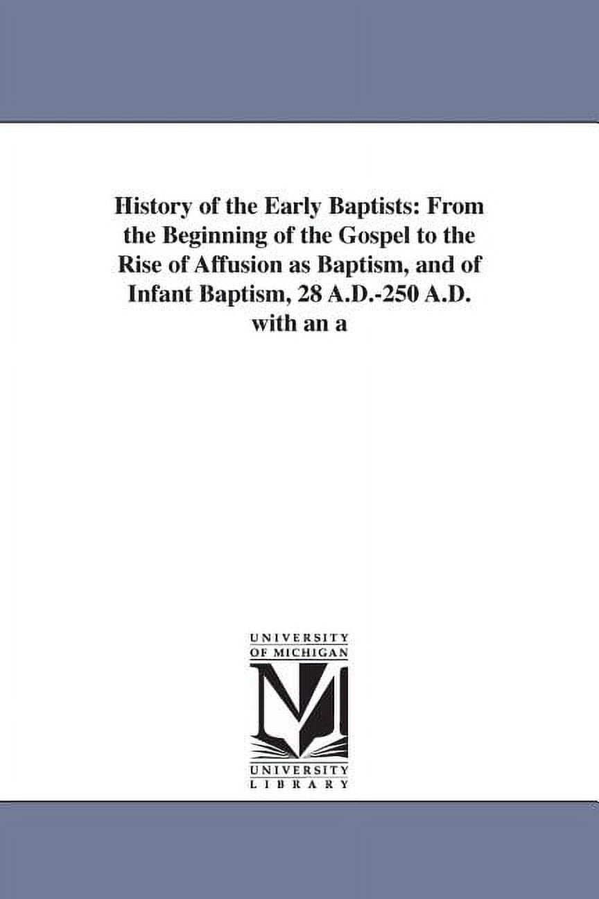 History of the early Baptists: from the beginning of the Gospel to the ...