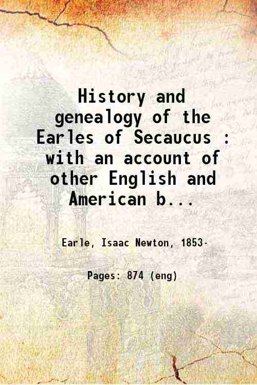 History and genealogy of the Earles of Secaucus : with an account of ...