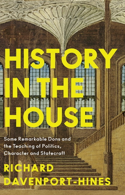 History in the House: Some Remarkable Dons and the Teaching of Politics ...