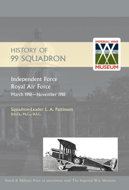 History of 99 Squadron. Independent Force. Royal Air Force. March, 1918 ...