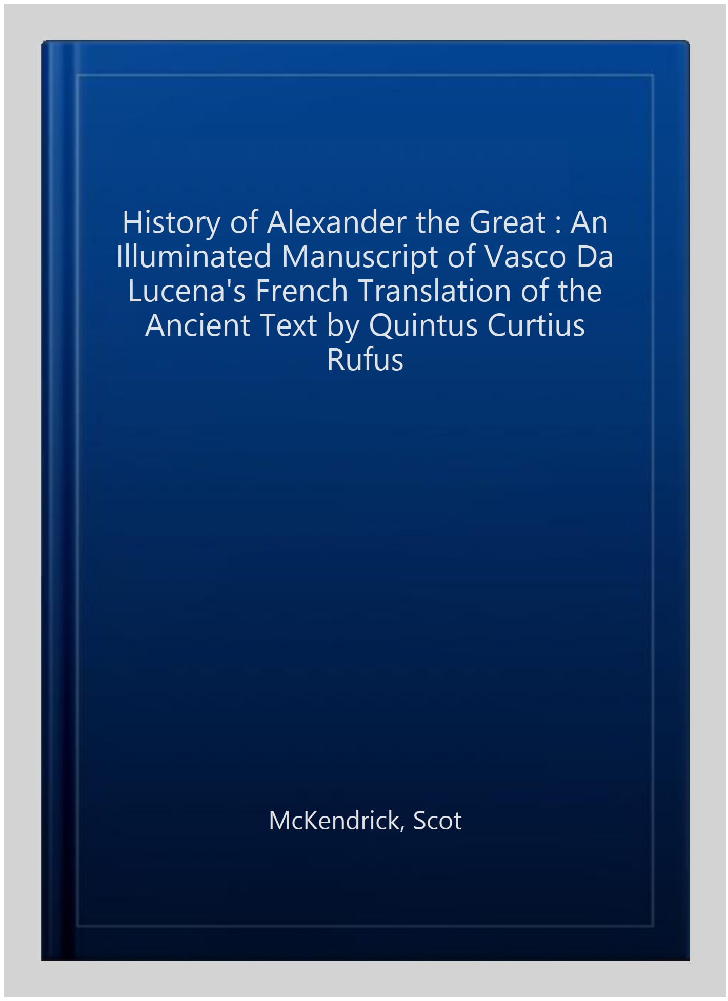 The History of Alexander the Great (Monographs on Illuminated ...