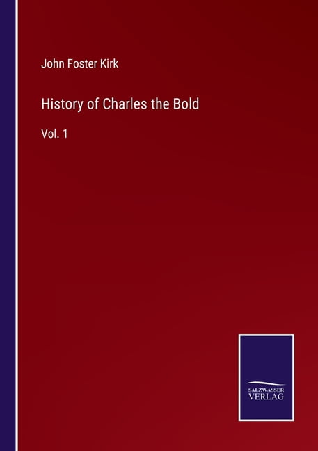 History of Charles the Bold: Vol. 1 (Paperback) - Walmart.com