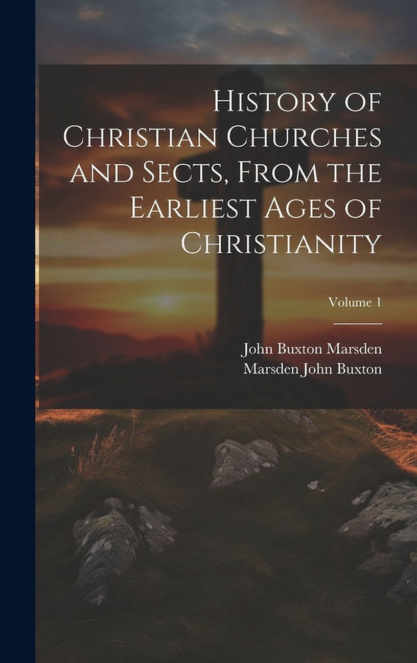 History of Christian Churches and Sects, From the Earliest Ages of ...
