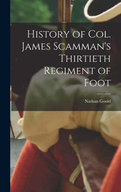 History of Col. James Scamman's Thirtieth Regiment of Foot (Hardcover) - Walmart.com
