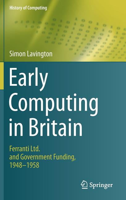 History of Computing Early Computing in Britain: Ferranti Ltd. and ...