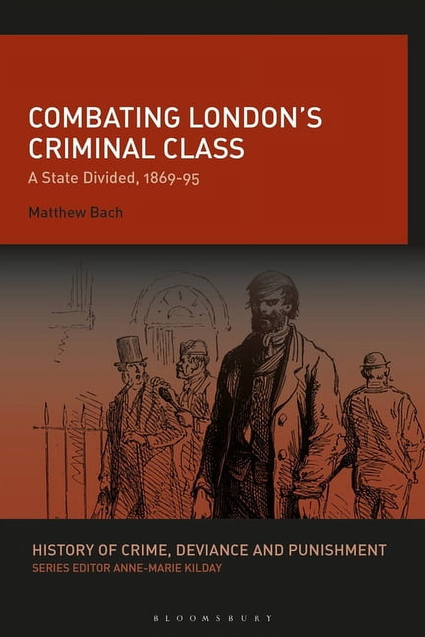 History of Crime, Deviance and Punishment: Combating London's Criminal ...
