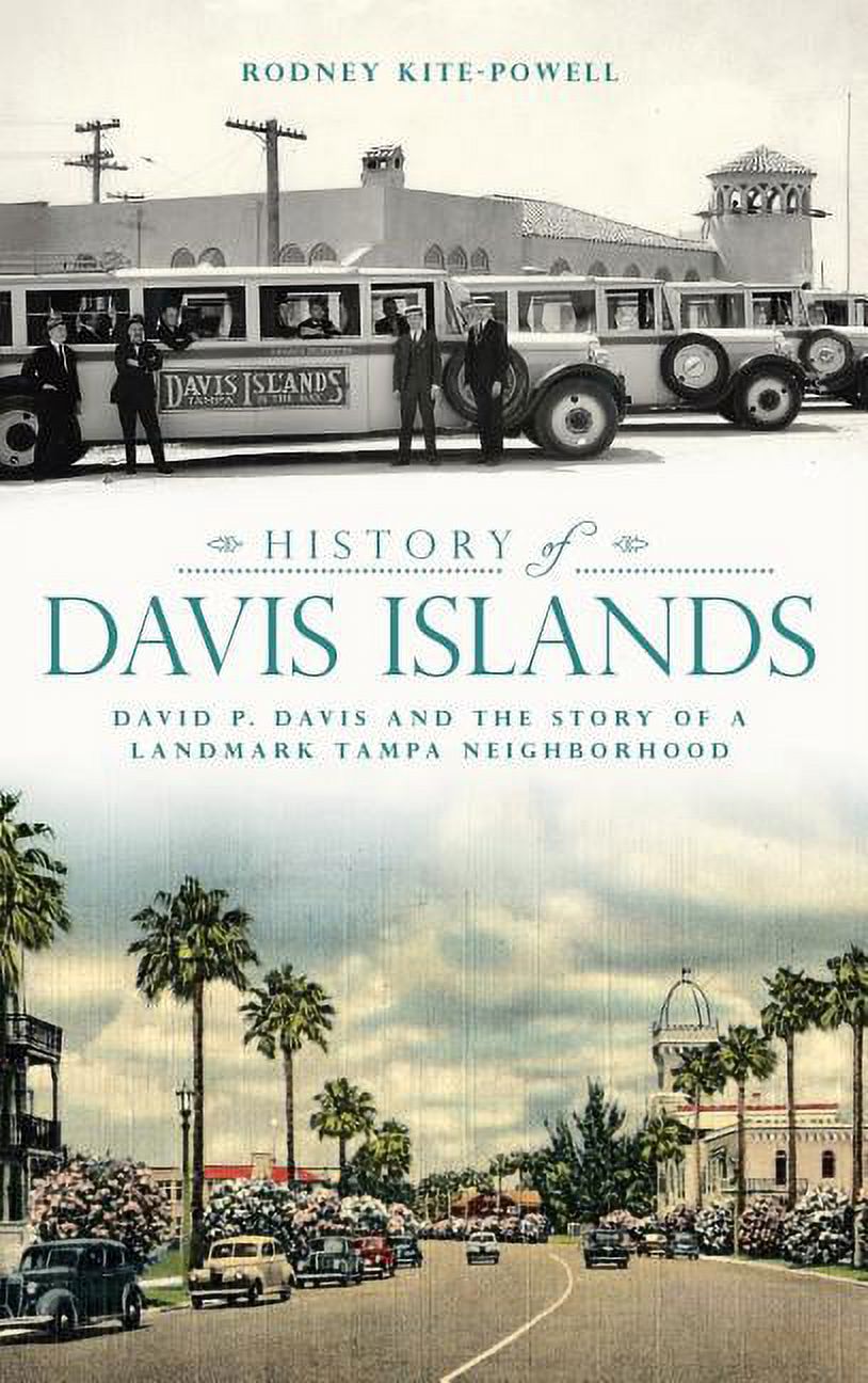 History of Davis Islands: David P. Davis and the Story of a Landmark ...