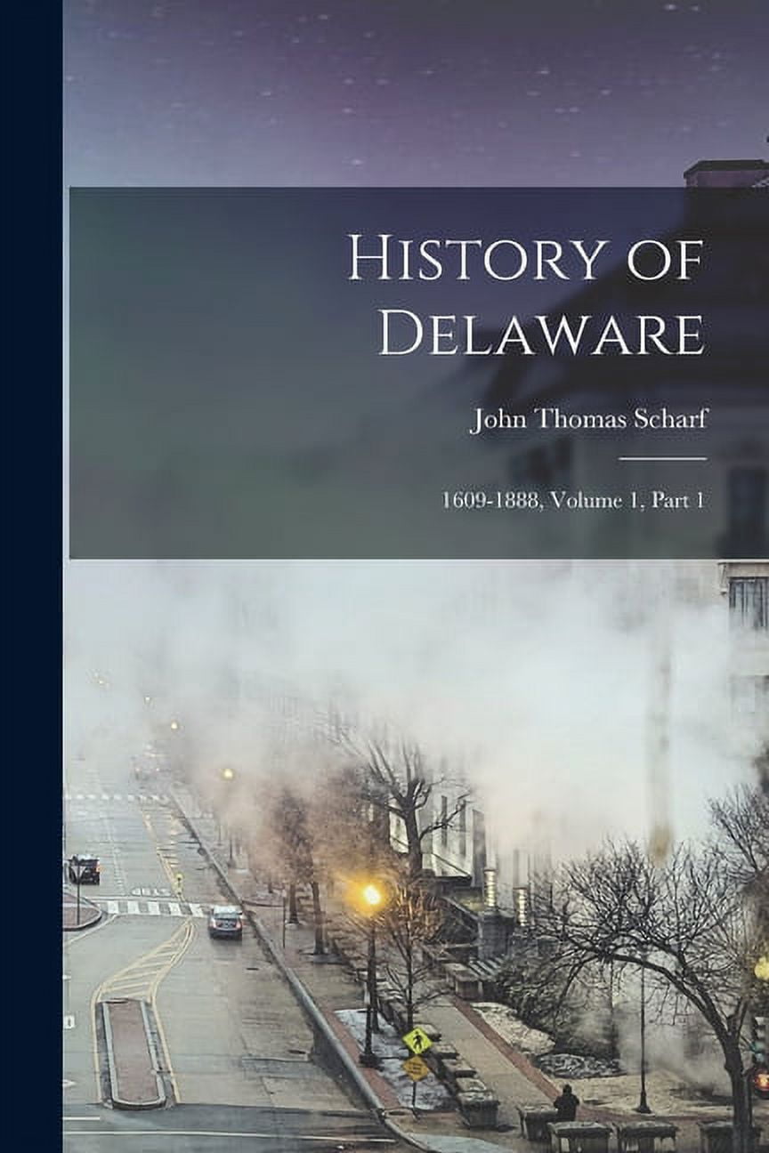 History of Delaware: 1609-1888, Volume 1, part 1 - Walmart.com