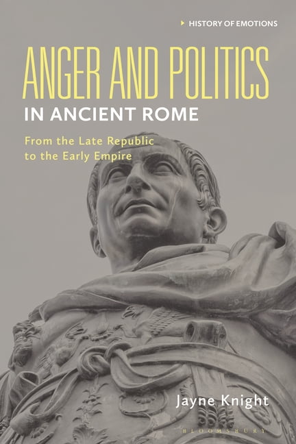 History of Emotions Anger and Politics in Ancient Rome: From the Late ...