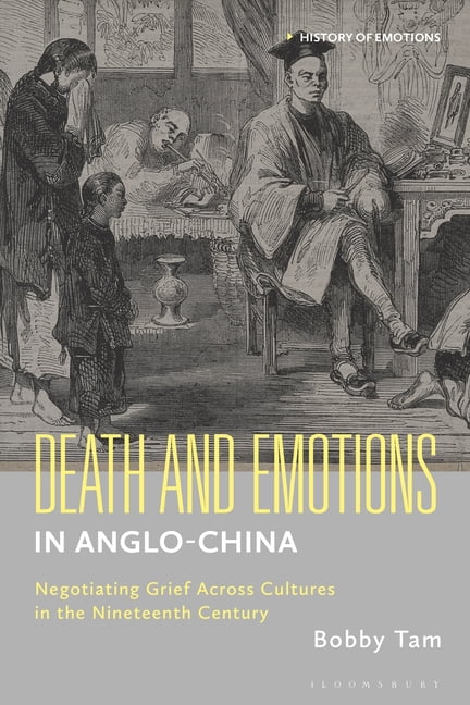 History of Emotions Death and Emotions in Anglo-China: Negotiating ...