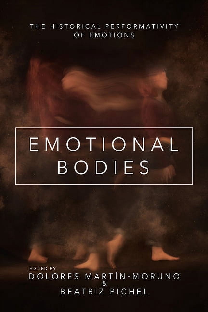 History of Emotions Emotional Bodies: The Historical Performativity of ...