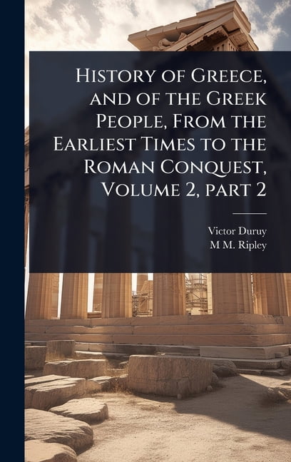 History of Greece, and of the Greek People, From the Earliest Times to ...