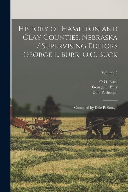History of Hamilton and Clay Counties, Nebraska / Supervising Editors ...