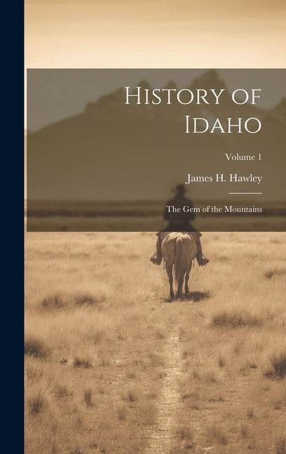History of Idaho: The Gem of the Mountains; Volume 1 (Hardcover ...