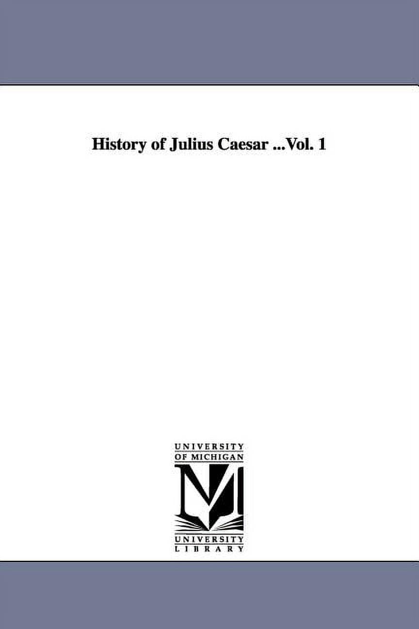 History of Julius Caesar ...Vol. 1, (Paperback) - Walmart Business Supplies