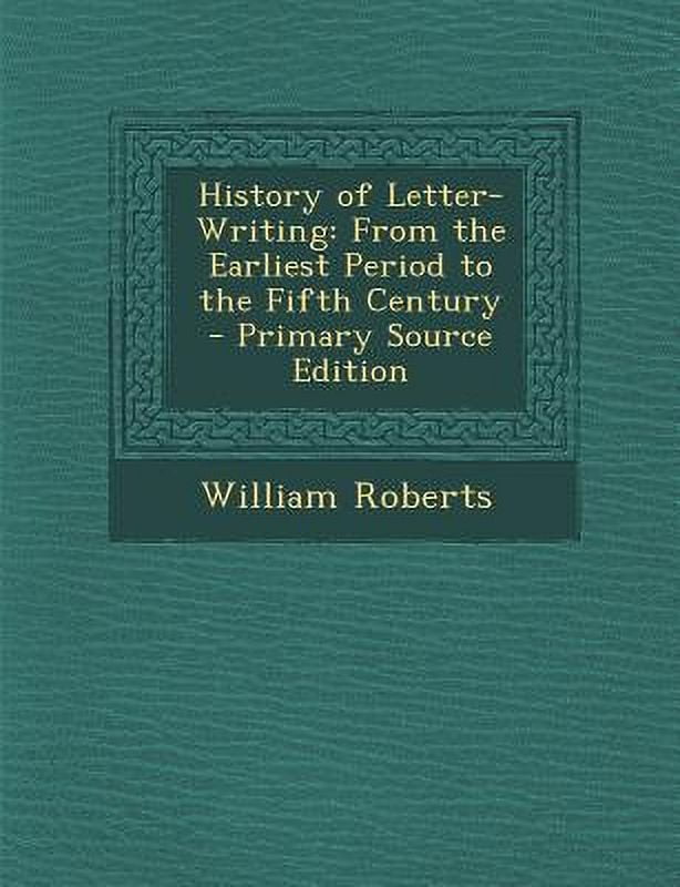 History of Letter-Writing : From the Earliest Period to the Fifth ...