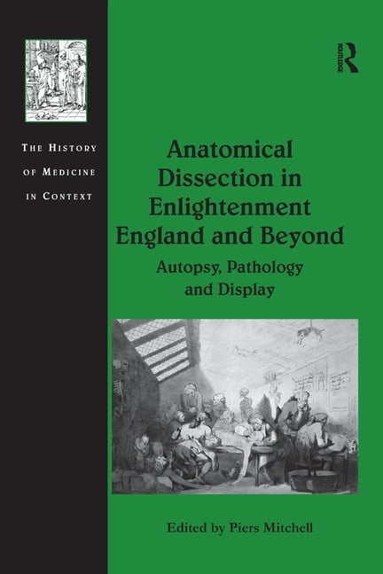 History of Medicine in Context Anatomical Dissection in Enlightenment ...