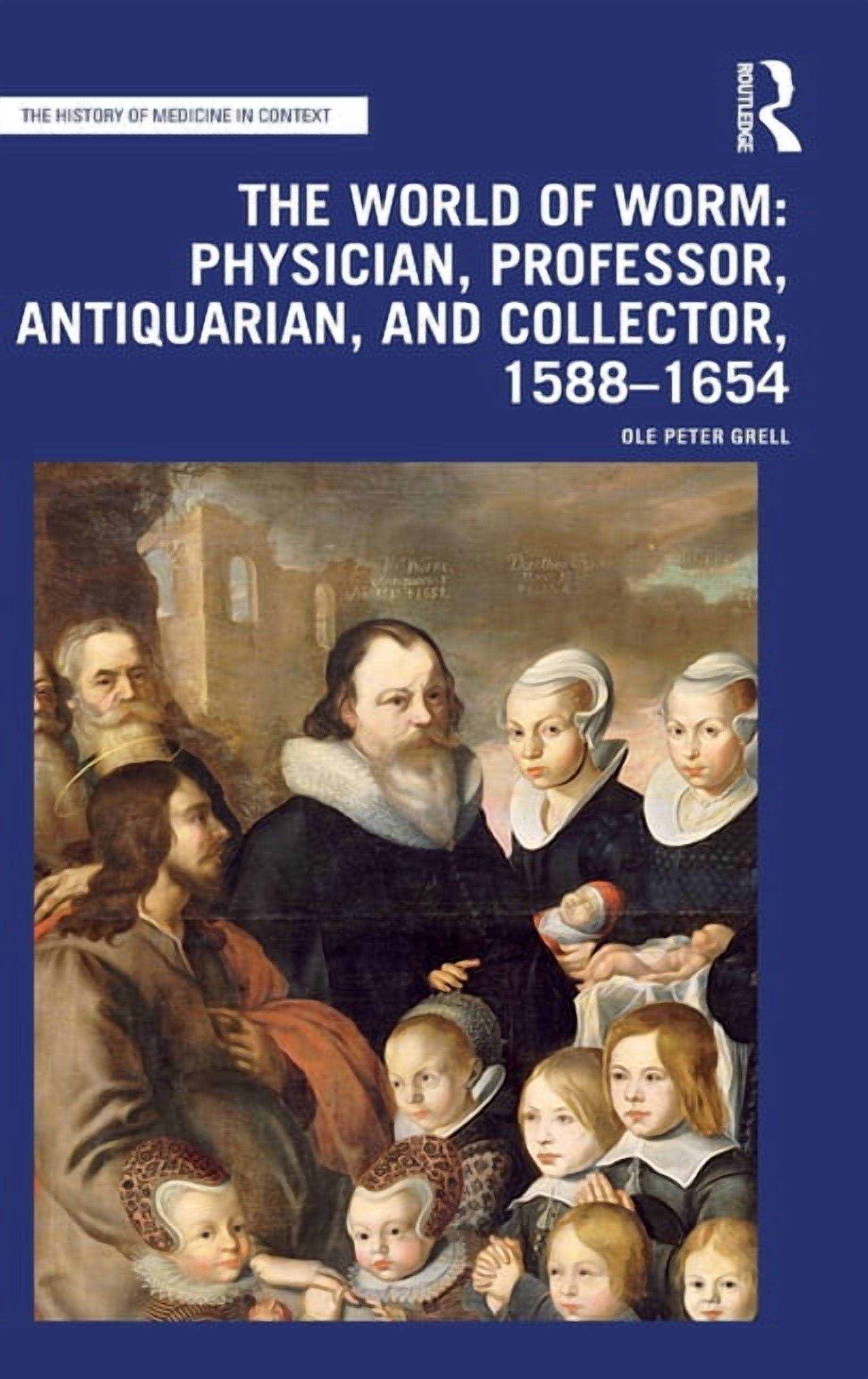 History of Medicine in Context The World of Worm: Physician, Professor ...