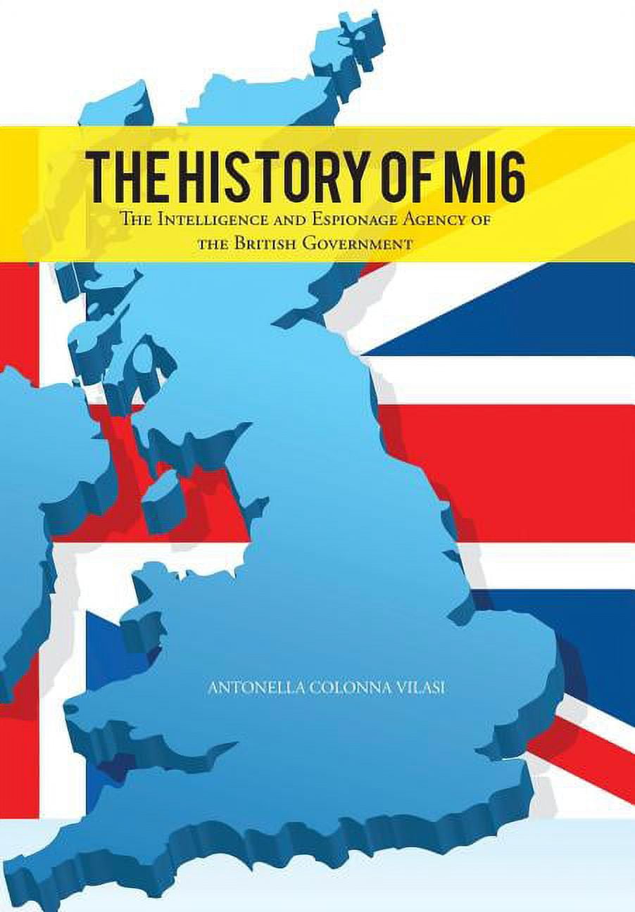 History of Mi6 : The Intelligence and Espionage Agency of the British ...