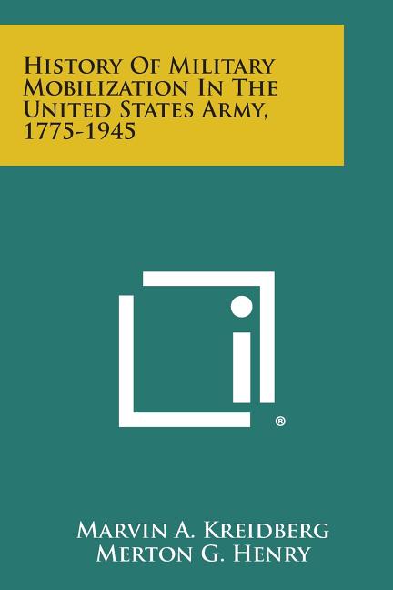 History of Military Mobilization in the United States Army, 1775-1945 ...