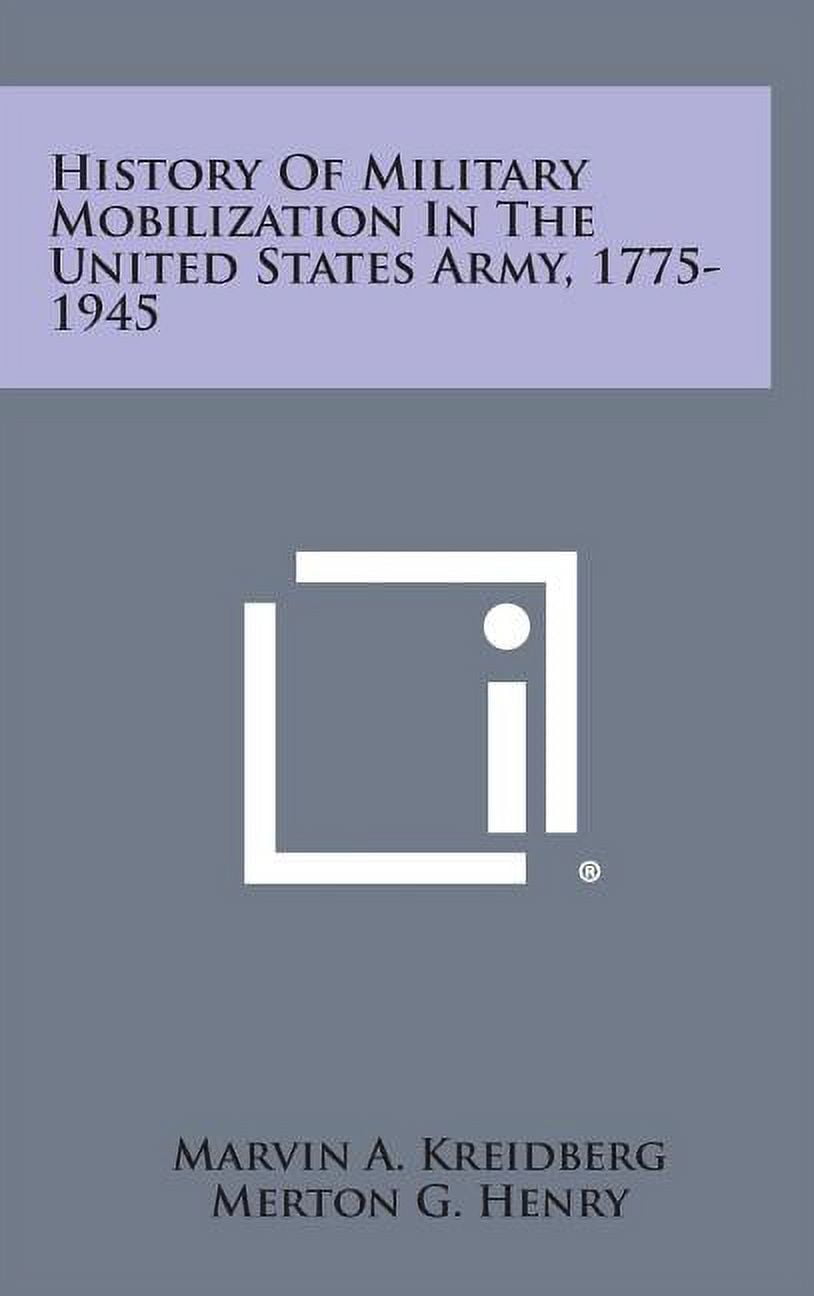 History of Military Mobilization in the United States Army, 1775-1945 ...
