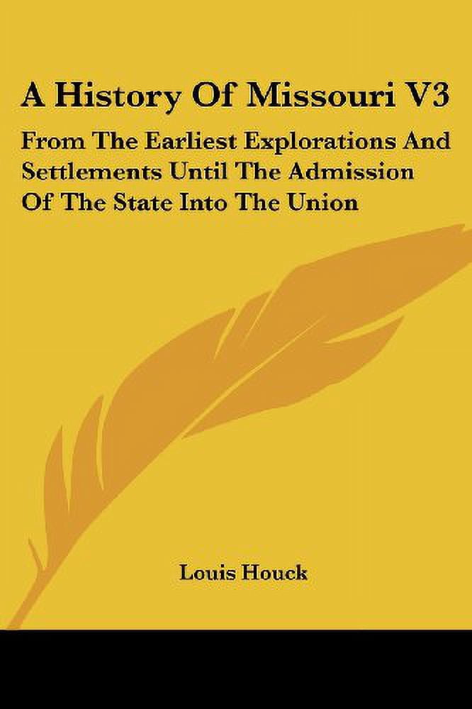 History of Missouri : From the Earliest Explorations and Settlements ...
