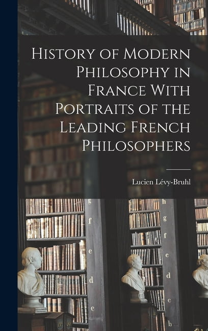 History of Modern Philosophy in France With Portraits of the Leading ...