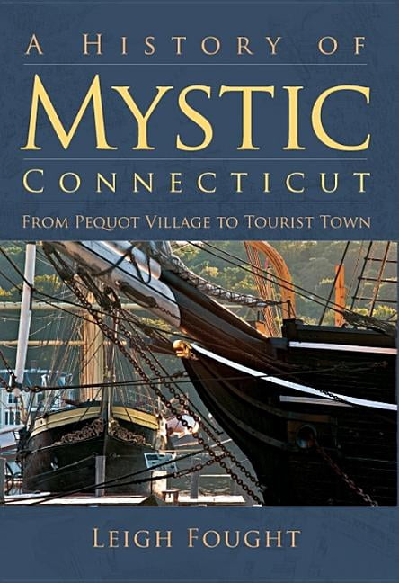 History of Mystic Connecticut : From Pequot Village to Tourist Town ...