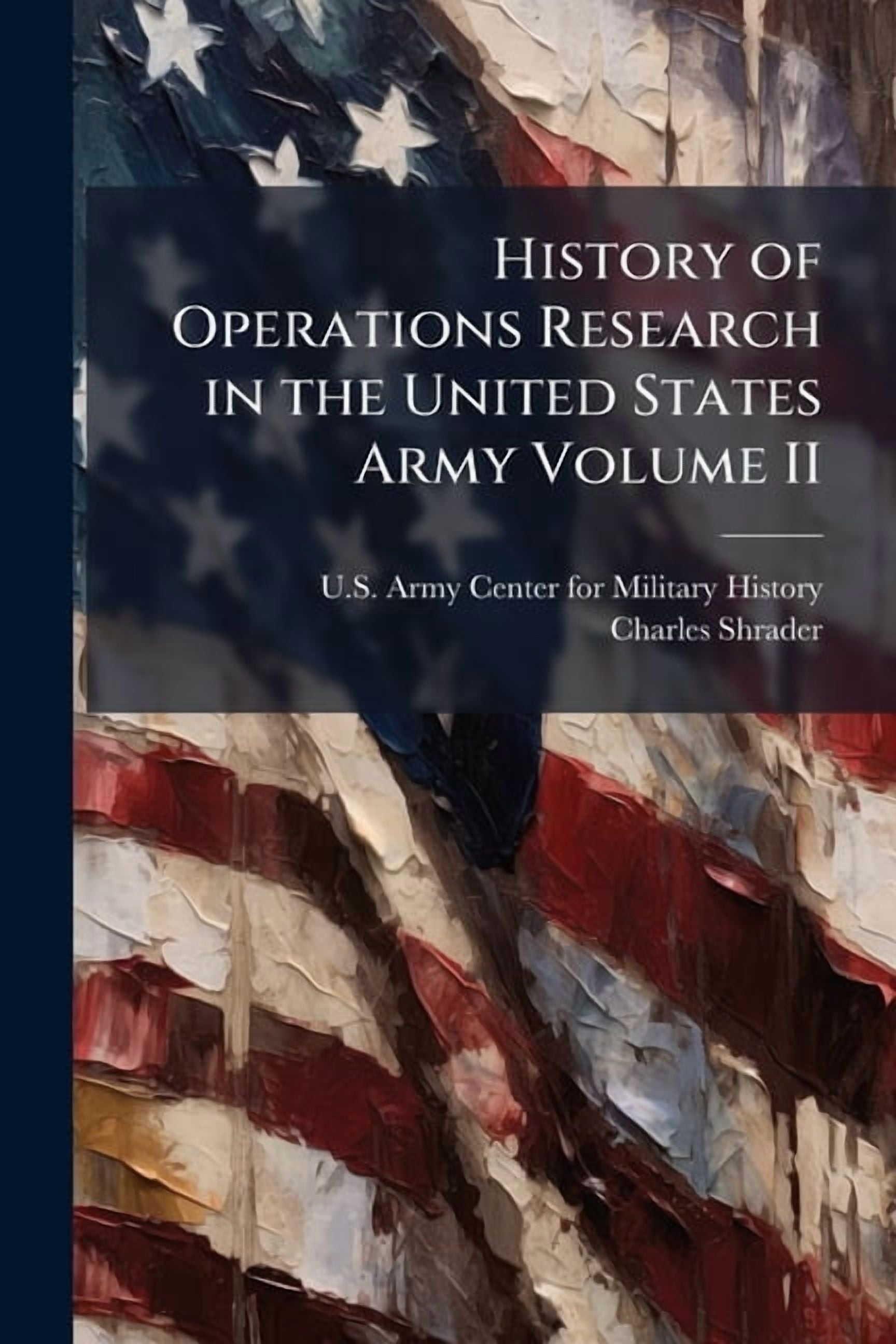 History of Operations Research in the United States Army Volume II ...