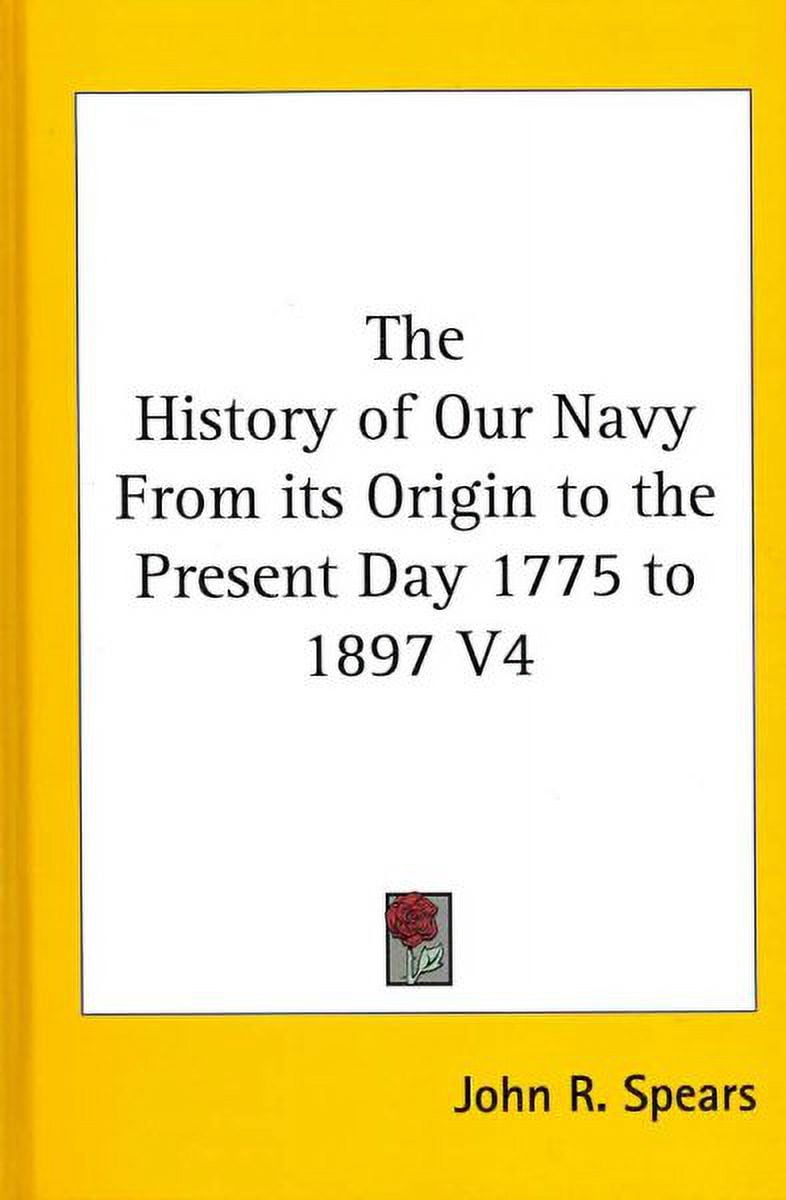 History of Our Navy from Its Origin to the Present Day 1775-1897 ...