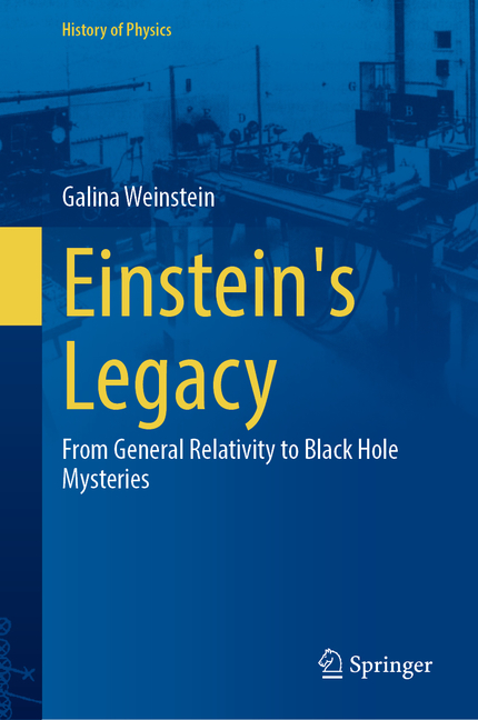 History of Physics Einstein's Legacy: From General Relativity to Black ...