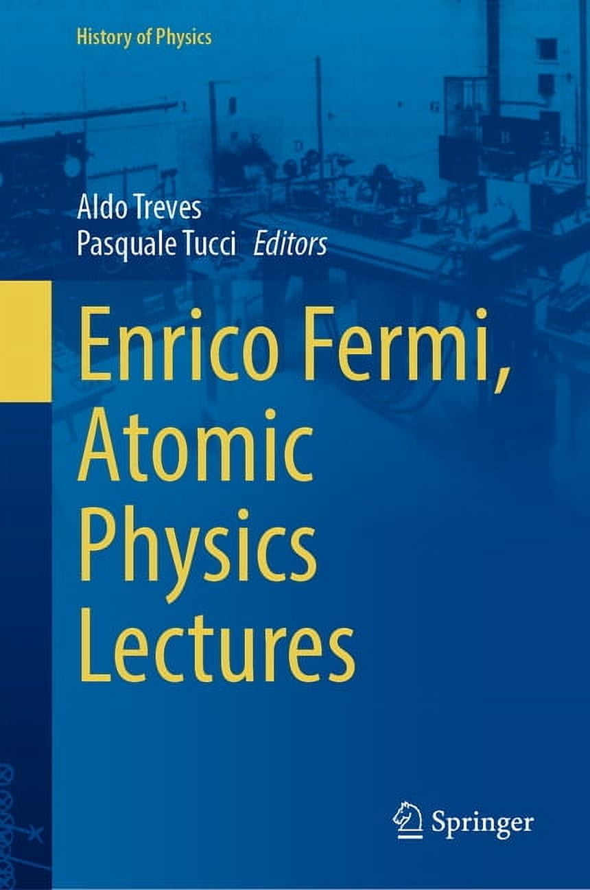 History of Physics Enrico Fermi, Atomic Physics Lectures, (Hardcover) - Walmart.com