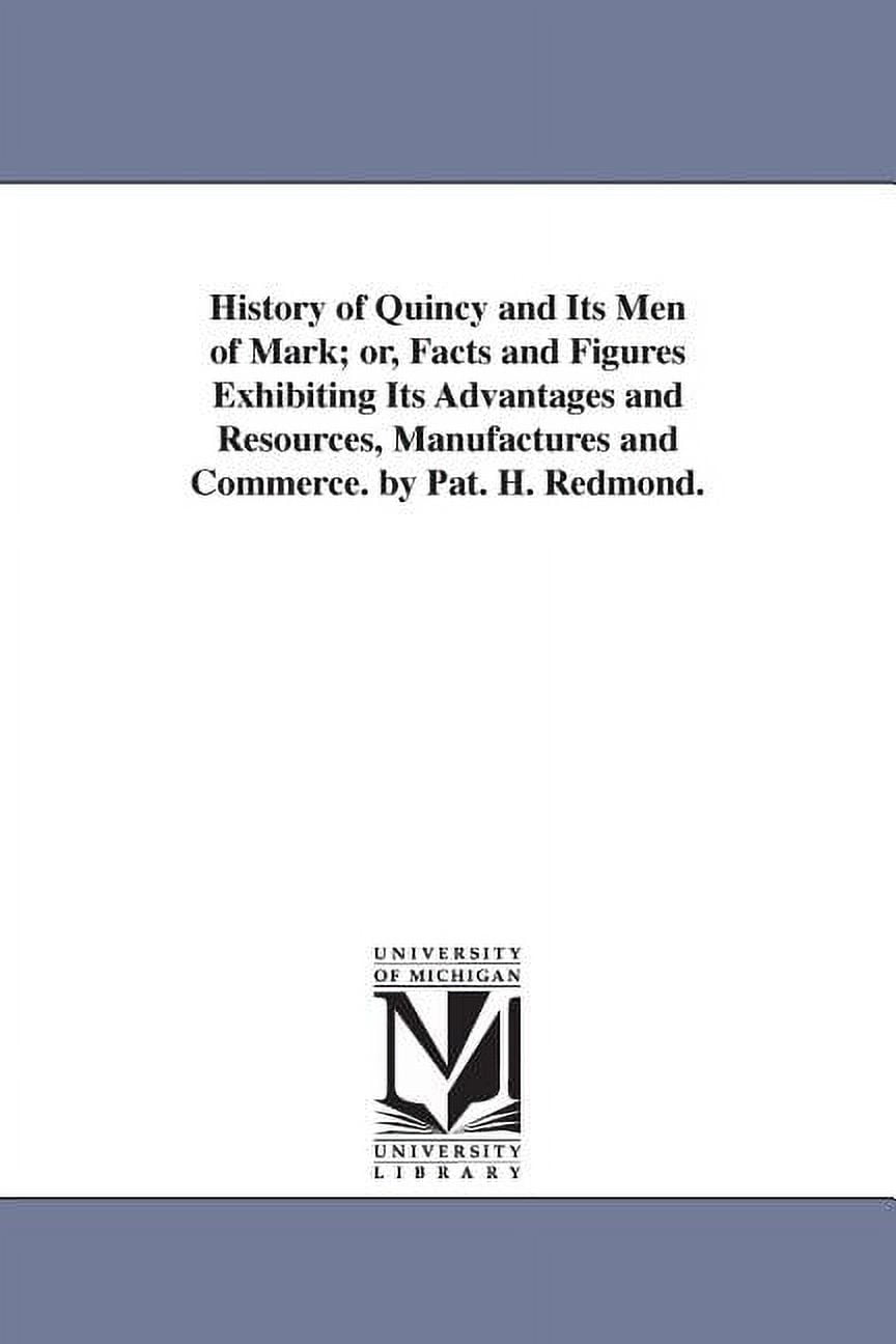 History of Quincy and its men of mark; or, Facts and figures exhibiting ...