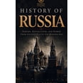 History of Russia: The Complete Story of Empire, Revolution, and Power ...