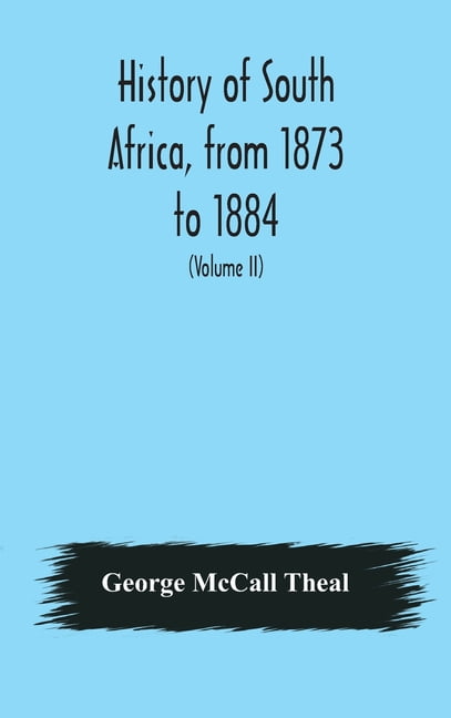 History of South Africa, from 1873 to 1884, twelve eventful years, with ...