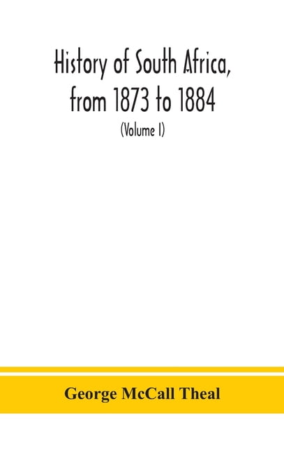 History of South Africa, from 1873 to 1884, twelve eventful years, with ...