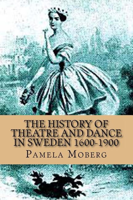 History of Theatre and Dance in Sweden 1600-1900 - Walmart.com